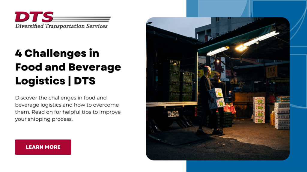 4 Challenges in Food and Beverage Logistics | DTS