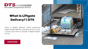 What Is Liftgate Delivery? | DTS